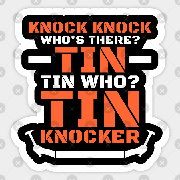 Funny Knock Knock Joke Tin Knocker - Sheet Metal Worker - Sticker ... Funny Knock Knock Joke Tin Knocker - Sheet Metal Worker - Sticker ...